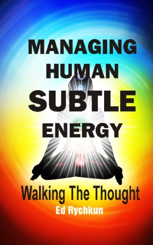 Managing Human Subtle Energy: Walking The Thought: Rychkun, Ed ...