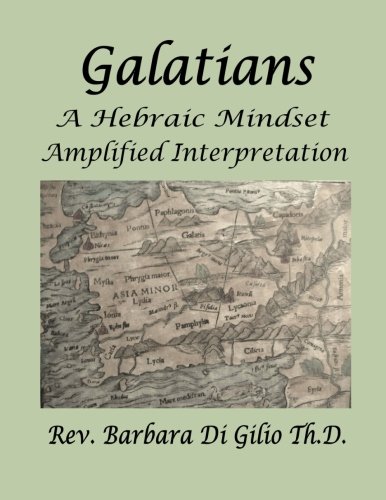 Galatians: A Hebraic Mindset Amplified Interpretation: Di Gilio ...