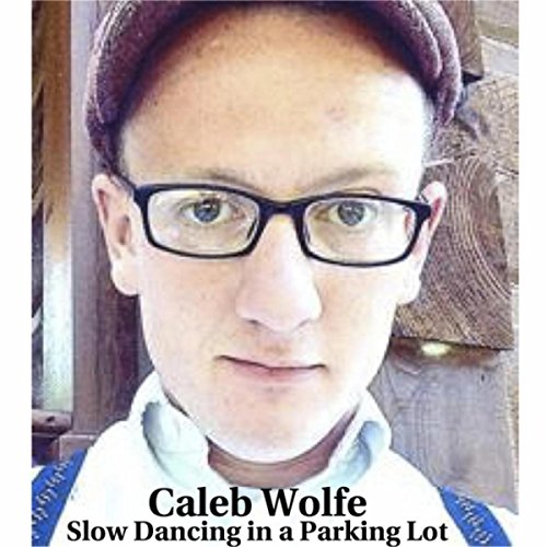 Play Slow Dancing in a Parking Lot by Caleb Wolfe on Amazon Music