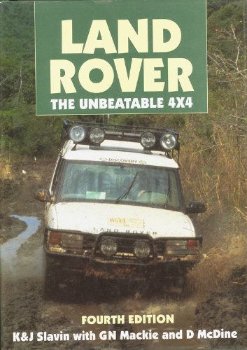 Land Rover: The Unbeatable 4 X 4: Slavin, K. J., Mackie, G. N., McDine ...