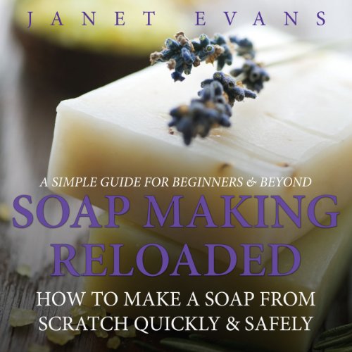 Amazon.com: Soap Making Reloaded: How to Make a Soap from Scratch ...