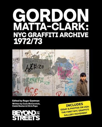Amazon | Gordon Matta-clark: NYC Graffiti Archive 1972/73 | Gastman ...