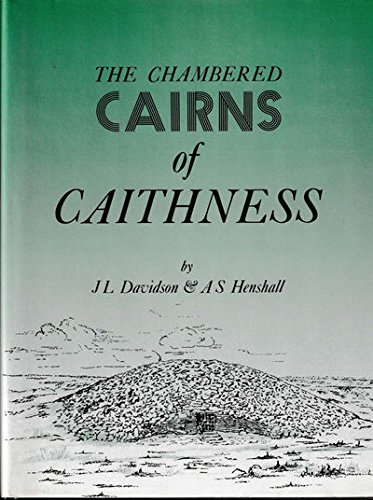The Chambered Cairns of Caithness: An Inventory of the Structures and ...