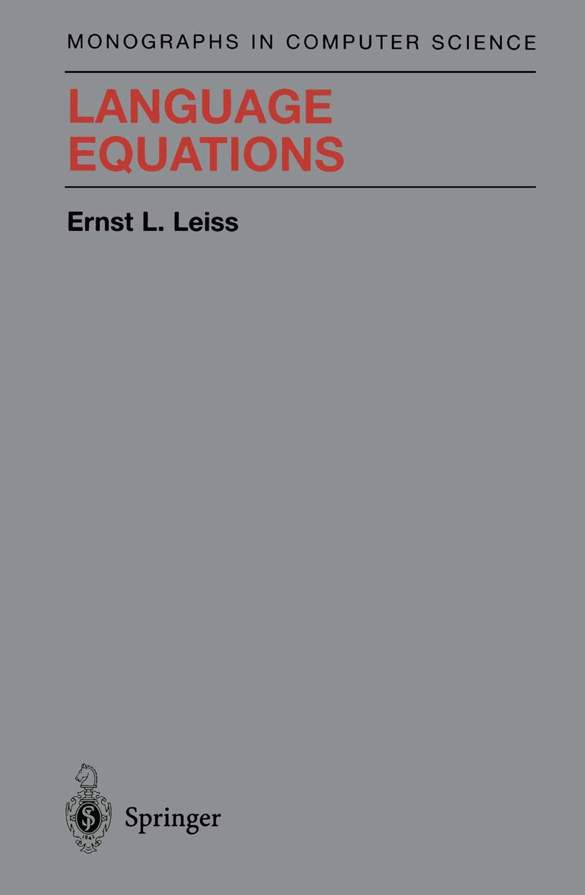 Language Equations (Monographs in Computer Science): Ernst L. Leiss: 9780387986265: Amazon.com ...