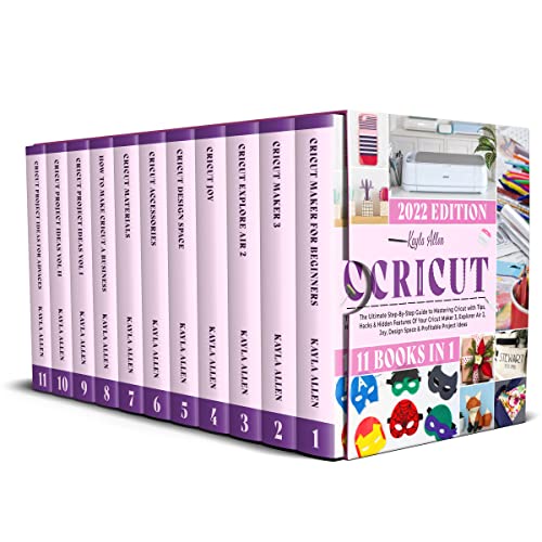 Cricut: 11 Books in 1 - The Ultimate Step-By-Step Guide to Mastering ...