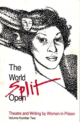 The World Split Open: Theatre and Writing by Women in Prison, Volume ...
