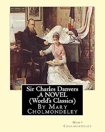 Sir Charles Danvers ,By Mary Cholmondeley A NOVEL (World's Classics ...