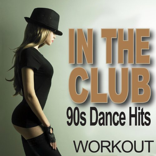 Play In The Club - 90s Dance Hits - Workout by Workout Remix Factory on ...