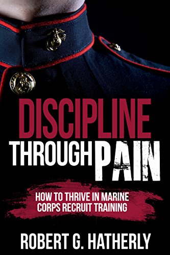 Amazon.com: Discipline Through Pain: How to Thrive in Marine Corps ...