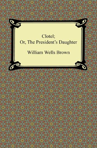 Clotel; Or, The President's Daughter - Kindle edition by Brown, William ...