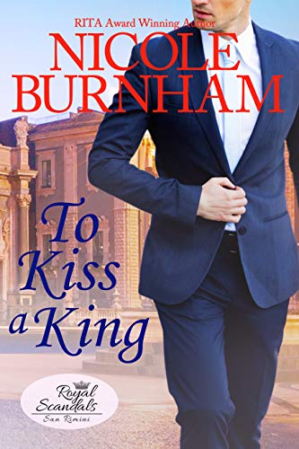 To Kiss a King: A Royal Romance (Royal Scandals: San Rimini Book 6 ...