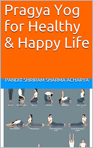 Pragya Yog for Healthy & Happy Life eBook : Acharya, Pandit Shriram Sharma, Pandya, Dr Pranav ...