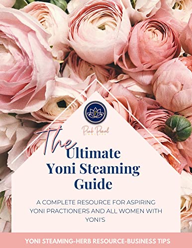 The Ultimate Yoni Steaming Guide: A COMPLETE RESOURCE FOR ASPIRING YONI ...