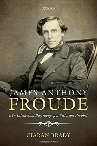 James Anthony Froude: An Intellectual Biography of a Victorian Prophet ...