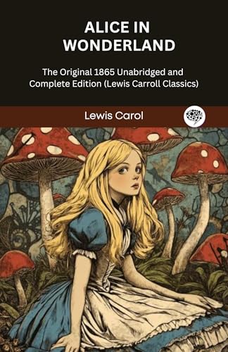 Alice In Wonderland: The Original 1865 Unabridged and Complete - Want ...
