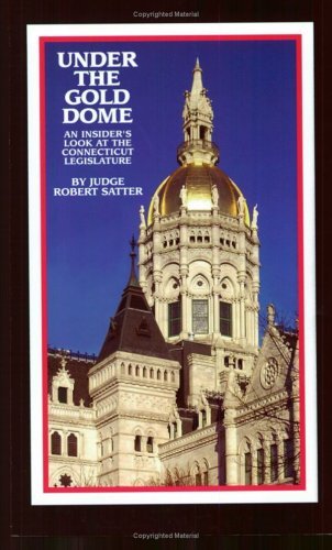 Under the Gold Dome: An Insider's Look at the Connecticut Legislature ...