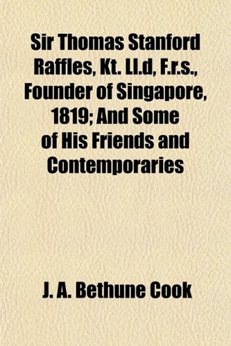 Amazon.co.jp: Sir Thomas Stanford Raffles, Kt. LL.D, F.R.S., Founder of ...