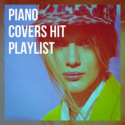 Piano Covers Hit Playlist by Piano Love Songs: Classic Easy Listening ...