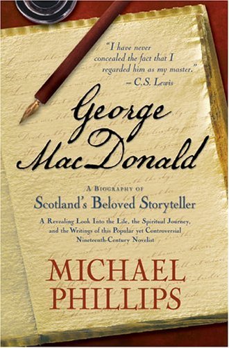 George MacDonald: A Biography of Scotland’s Beloved Storyteller ...