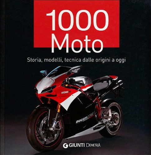 1000 moto. Storia, modelli, tecnica dalle origini a oggi. Ediz ...