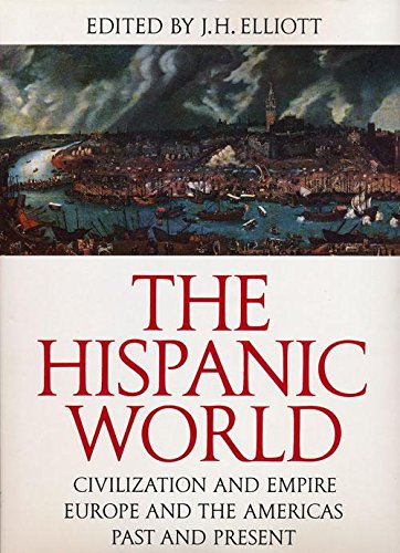 The Hispanic World: Civilization and Empire, Europe and the Americas ...