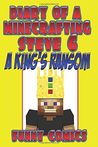 Diary Of A Minecraft ing Steve 6: A King’s Ransom (Unofficial Funny ...