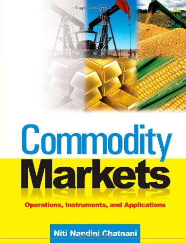 Commodity Markets: Operations, Instruments, and Applications: Chatnani ...