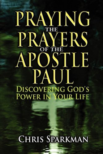 Praying the Prayers of the Apostle Paul: Sparkman, Chris: 9781606938812 ...