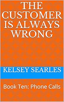 The Customer Is Always Wrong: Book Ten: Phone Calls eBook : Searles ...