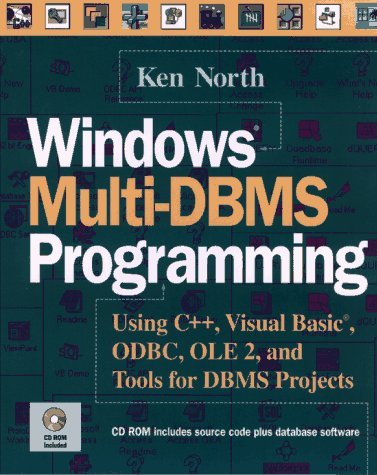 Windows Multi–DBMS Programming: Using C++, Visual Basic®, ODBC, OLE2, and Tools for DBMS ...
