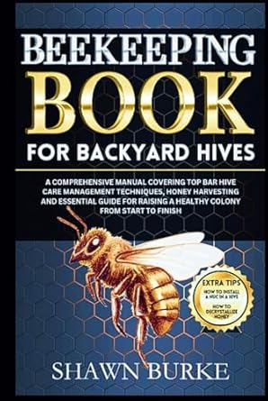 Beekeeping Book for Backyard Hives: A Comprehensive Manual Covering Top ...