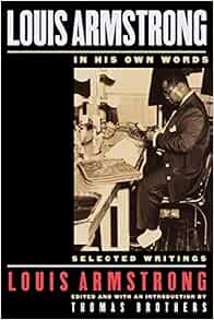 Louis Armstrong, In His Own Words: Selected Writings: Armstrong, Louis ...