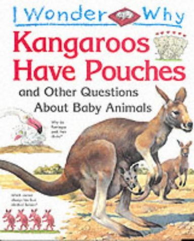 I Wonder Why Kangaroos Have Pouches and Other Questions About Baby ...