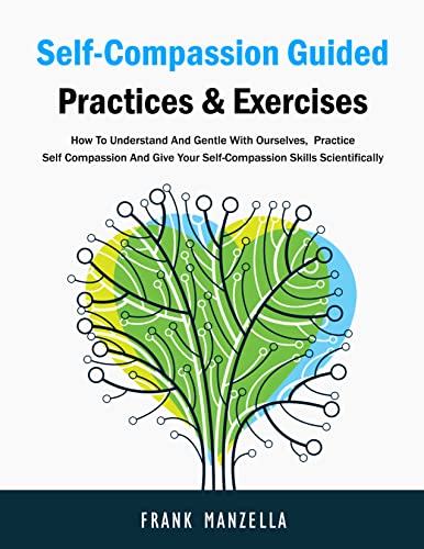 Self-Compassion Guided Practices and Exercises: How To Understand And ...