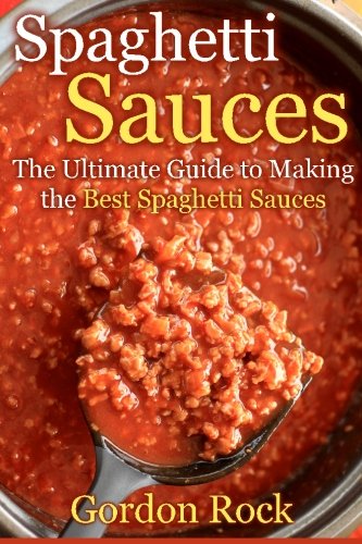 Spaghetti Sauces: The Ultimate Guide to Making the Best Spaghetti ...
