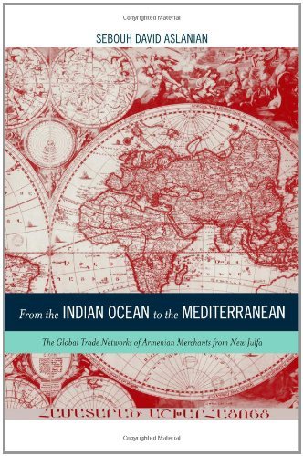 Sebouh David Aslanian'sFrom the Indian Ocean to the Mediterranean: The ...