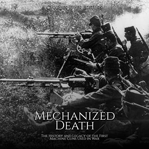 Mechanized Death: The History and Legacy of the First Machine Guns Used ...
