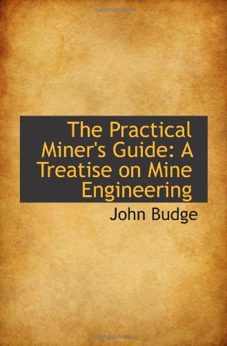 Amazon.com: The Practical Miner's Guide: A Treatise on Mine Engineering ...