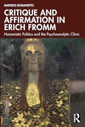 Critique and Affirmation in Erich Fromm: Humanistic Politics and the ...