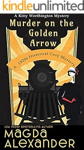 Murder on the Golden Arrow: A 1920s Historical Cozy Mystery (The Kitty Worthington Mysteries ...