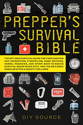 PREPPER’S SURVIVAL BIBLE: THE OFF GRID SURVIVAL GUIDE FOR FOOD CANNING ...