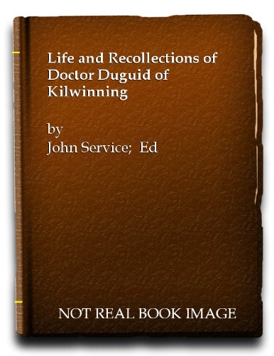 Life and Recollections of Doctor Duguid of Kilwinning: unknown author ...