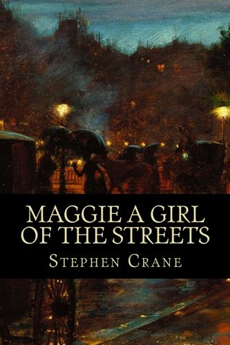 Maggie A Girl of the Streets: Crane, Stephen: 9781530863044: Amazon.com ...