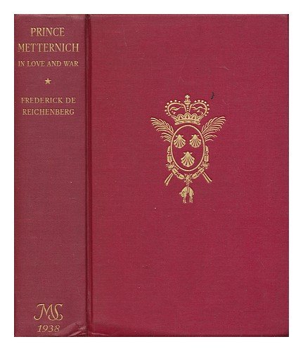 Prince Metternich in love and war,: De Reichenberg, Frederick: Amazon ...