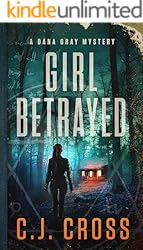 Amazon.com: Girl Betrayed (Dana Gray FBI Mystery Thriller Book 4) eBook : Cross, C.J. , Warrant ...