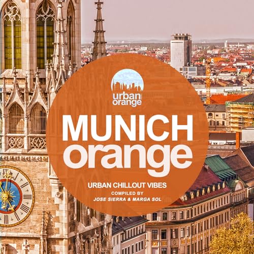 Play Munich Orange (Urban Chillout Vibes) by José Sierra & Marga Sol on ...