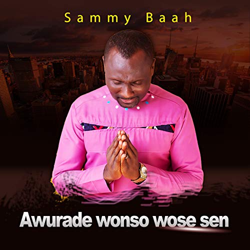 Play Awurade Wonso Wose Sen by Sammy Baah on Amazon Music
