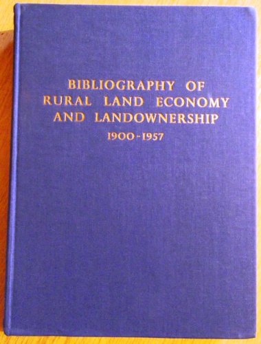 Bibliography of rural land economy and landownership, 1900-1957: A full ...