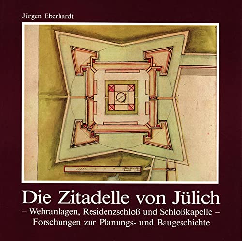 Die Zitadelle von Julich: Wehranlagen, Residenzschloss und ...