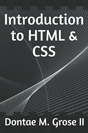 Introduction to HTML & CSS: Grose II, Dontae M, Grose II, Dontae M ...